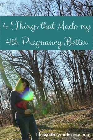 4 Things that Made my 4th Pregnancy Better - Blessed Beyond Crazy